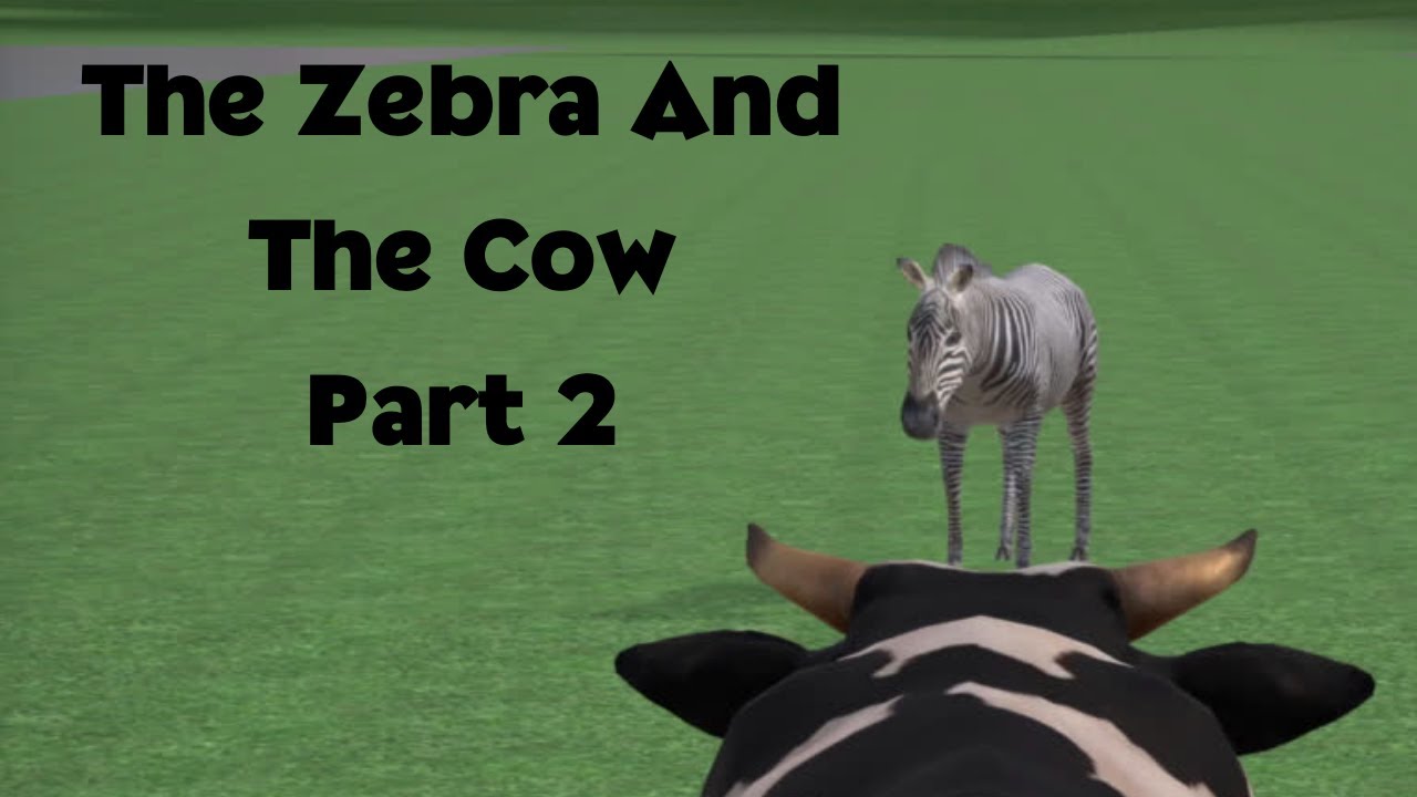The Zebra And The Cow Part 2 - YouTube