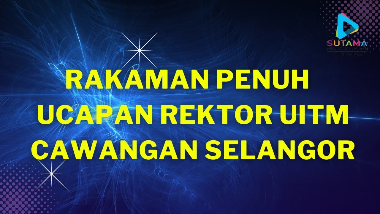 EDISI KHAS RAKAMAN PENUH UCAPAN REKTOR UiTM CAWANGAN SELANGOR SEMPENA ...