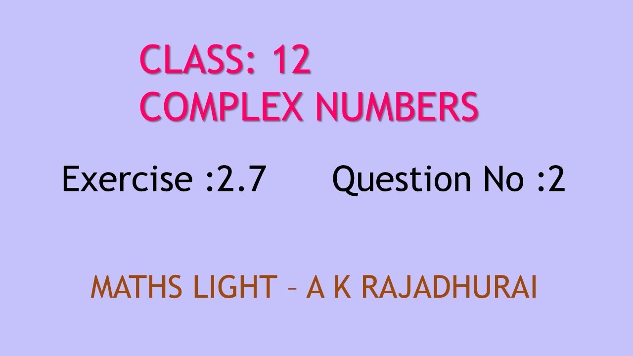 Class:12 | Complex Numbers | Ex:2.7 | Q.No:2 | MATHS LIGHT - A K ...