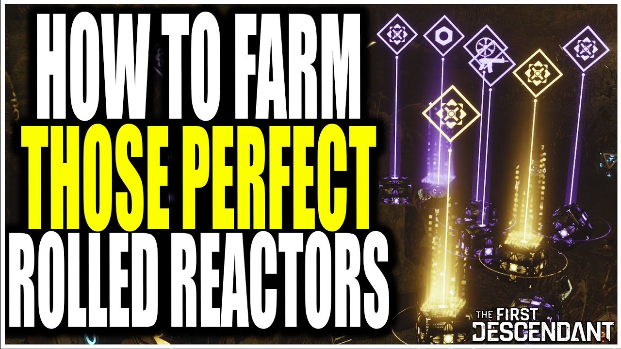 How to FARM those PERFECT ROLLED Reactors in the First Descendant ...