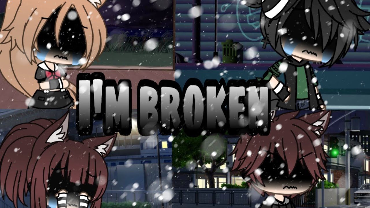 I'M BROKEN~sad meme~gacha life~ - YouTube