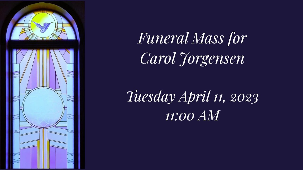 Funeral Mass for Carol Jorgensen, Tuesday April 11, 2023 11:00 AM - YouTube