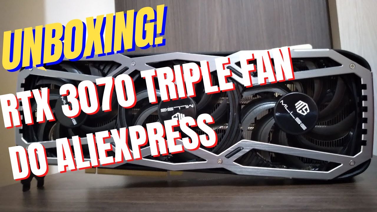 UMBOXING DA RTX 3070 TRIPLE FAN DO ALIEXPRESS - YouTube