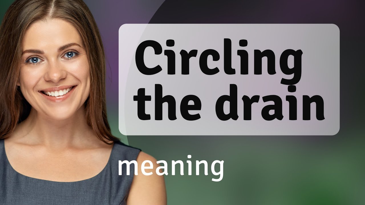 Unraveling "Circling the Drain": A Guide to Understanding this Vivid ...