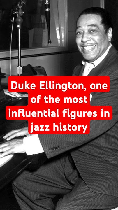Duke Ellington, one of the most influential figures in jazz history # ...
