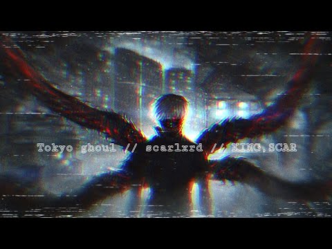 Tokyo Ghoul // scarlxrd // KING, SCAR