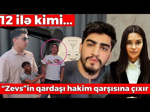 Youtuber “Zevs”in qardaşı hakim qarşısına çıxır - 12 ilə kimi...