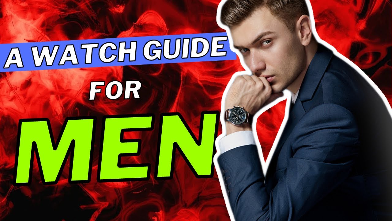 A Watch Guide for Men - YouTube