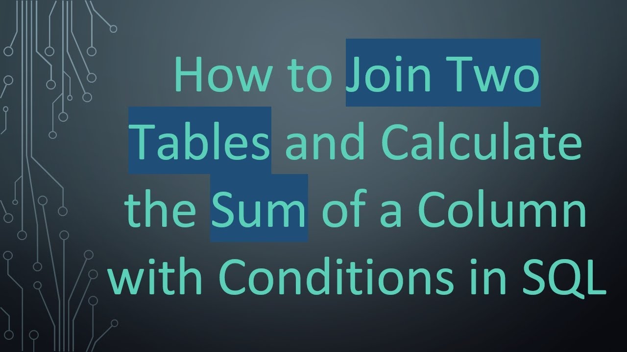 How to Join Two Tables and Calculate the Sum of a Column with Conditions in SQL - YouTube
