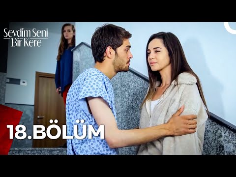 Sevdim Seni Bir Kere 18. Bölüm (Uzun Versiyon)