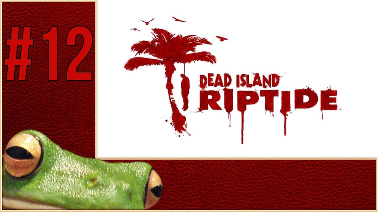 Extended Zombie Vacation - Dead Island Riptide Playthrough Part 12 ...