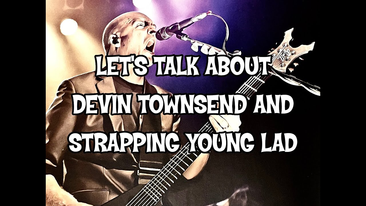 LET'S TALK ABOUT DEVIN TOWNSEND AND STRAPPING YOUNG LAD RECORDS # ...