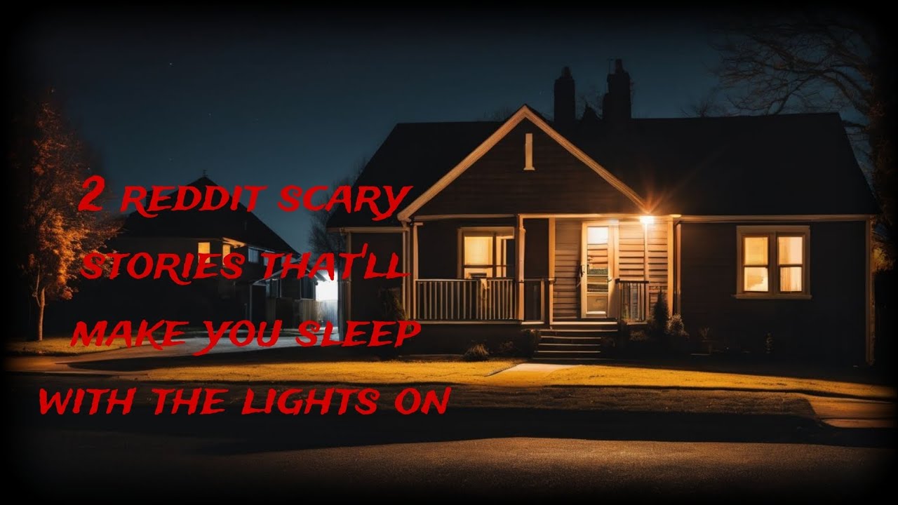 2 Reddit Scary Stories That'll Make You Sleep With The Lights On - YouTube