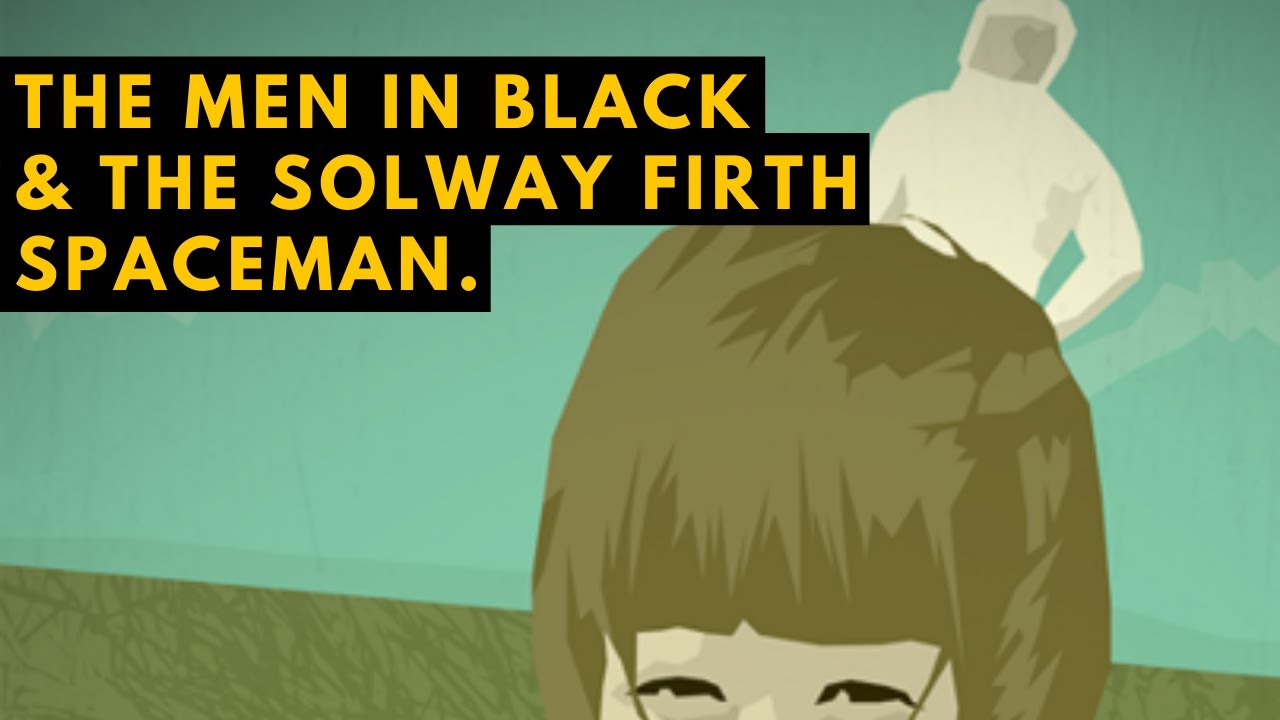 The men in black and the Solway Firth Spaceman. - YouTube
