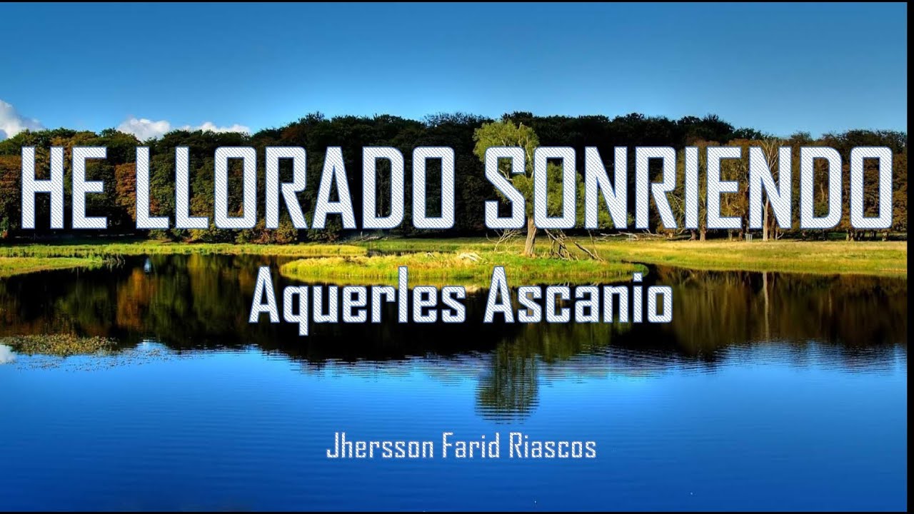 He llorado sonriendo - Aquerles Ascanio - Experiencia Pentecostal ...