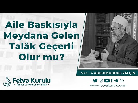 Aile Baskısıyla Meydana Gelen Talâk Geçerli Olur mu? | Molla Abdulkuddus YALÇIN