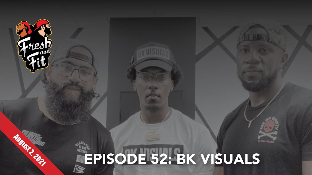 The Fresh and Fit Podcast - Episode 52: BK Visuals - YouTube