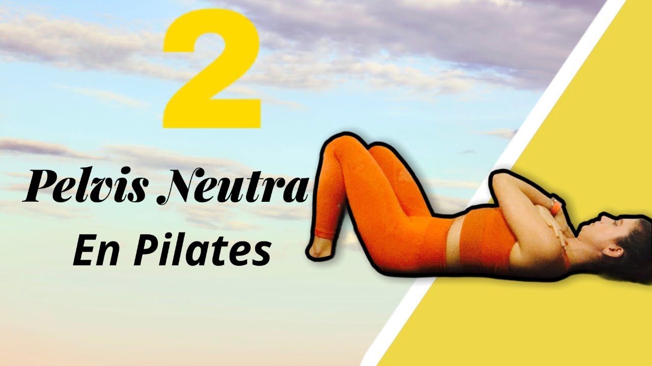 ¿CÓMO PONER LA PELVIS NEUTRA EN PILATES? - YouTube
