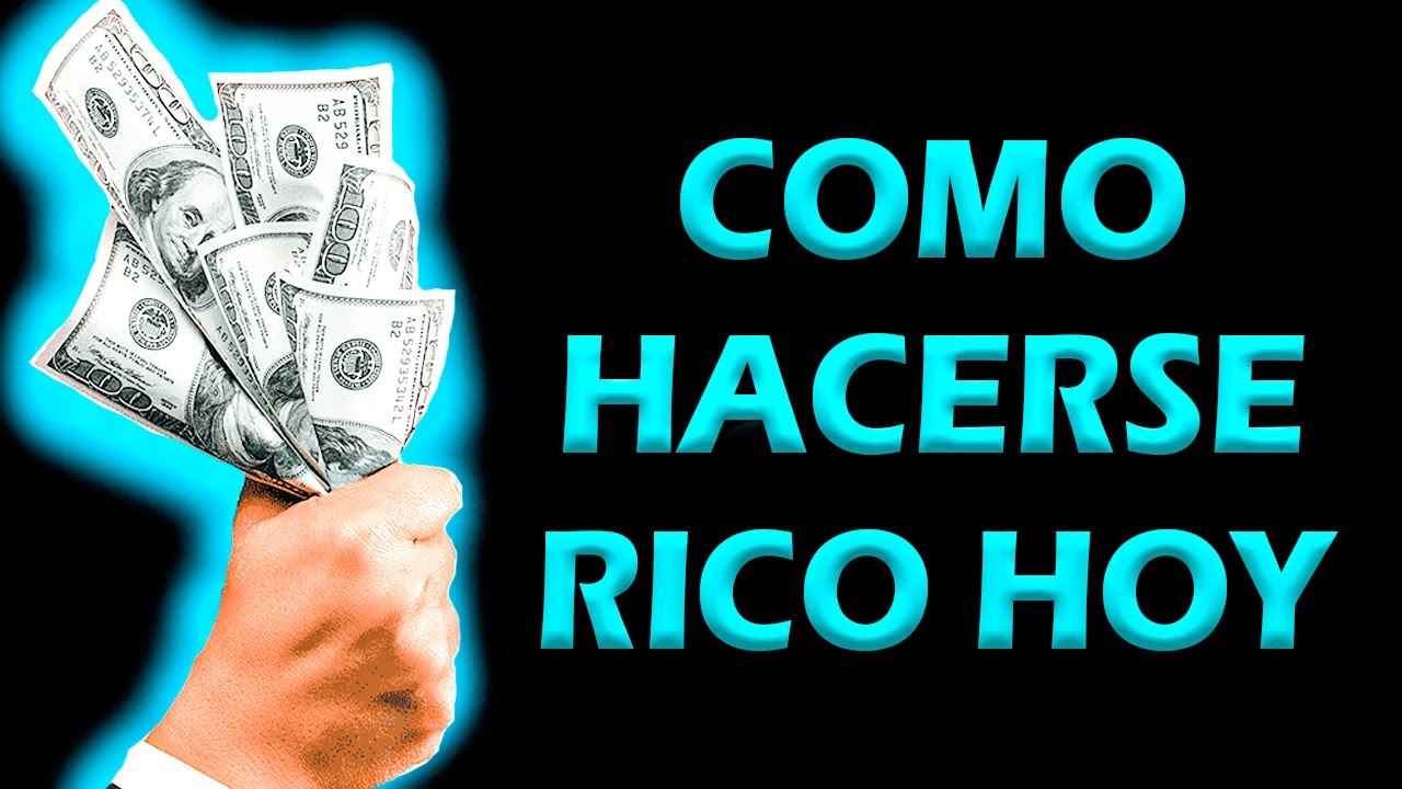 COMO HACERSE RICO HOY MISMO - YouTube