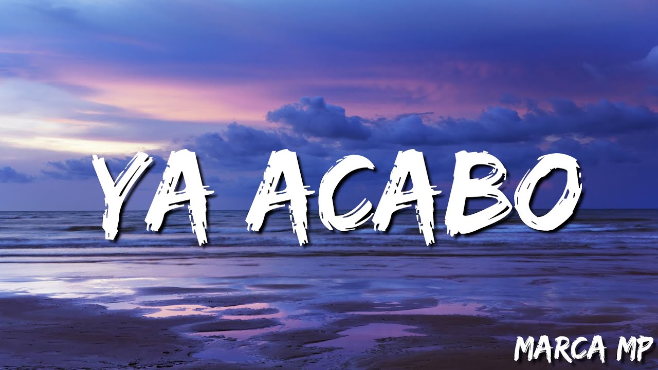 Ya Acabo - Marca MP ( Lyrics/ Letra ) - YouTube Music
