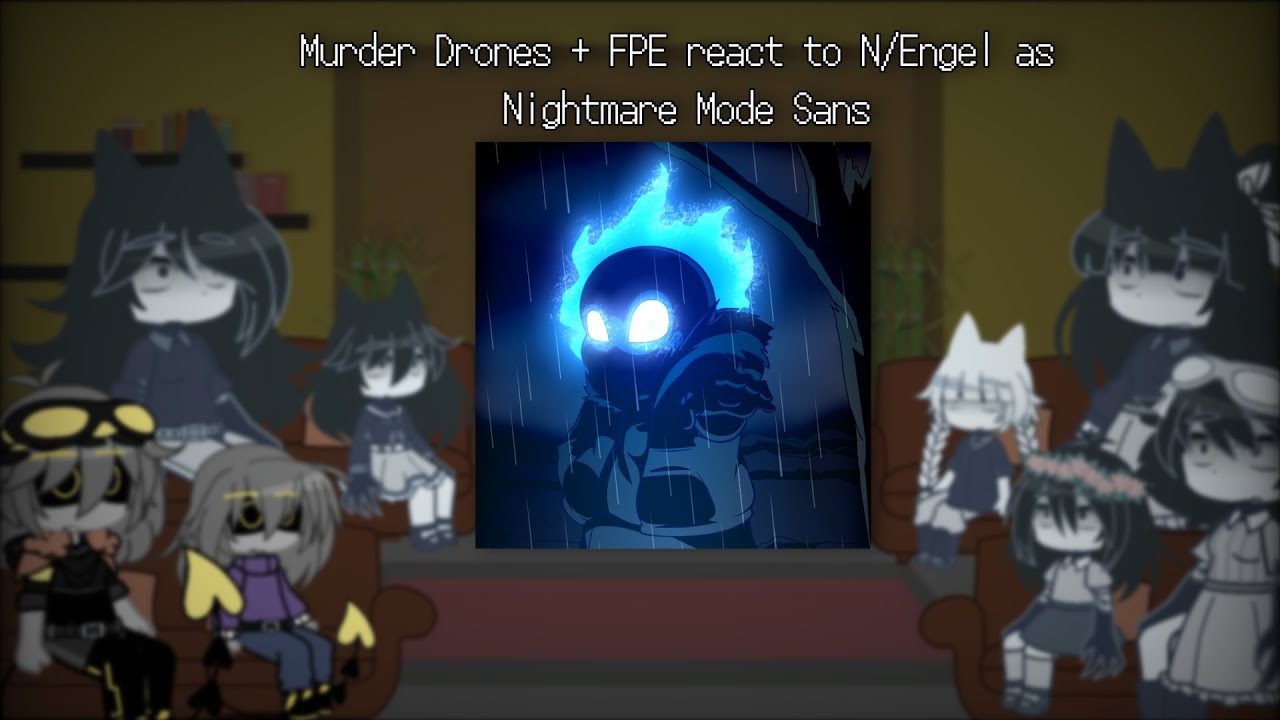 Murder Drones + FPE react to N/Engel as Nightmare Mode Sans (PART 1 ...