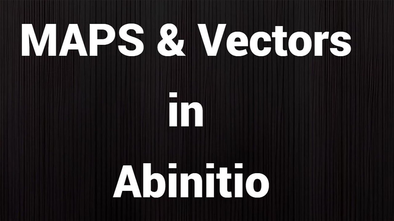 Map And Vectors In Abinitio Youtube