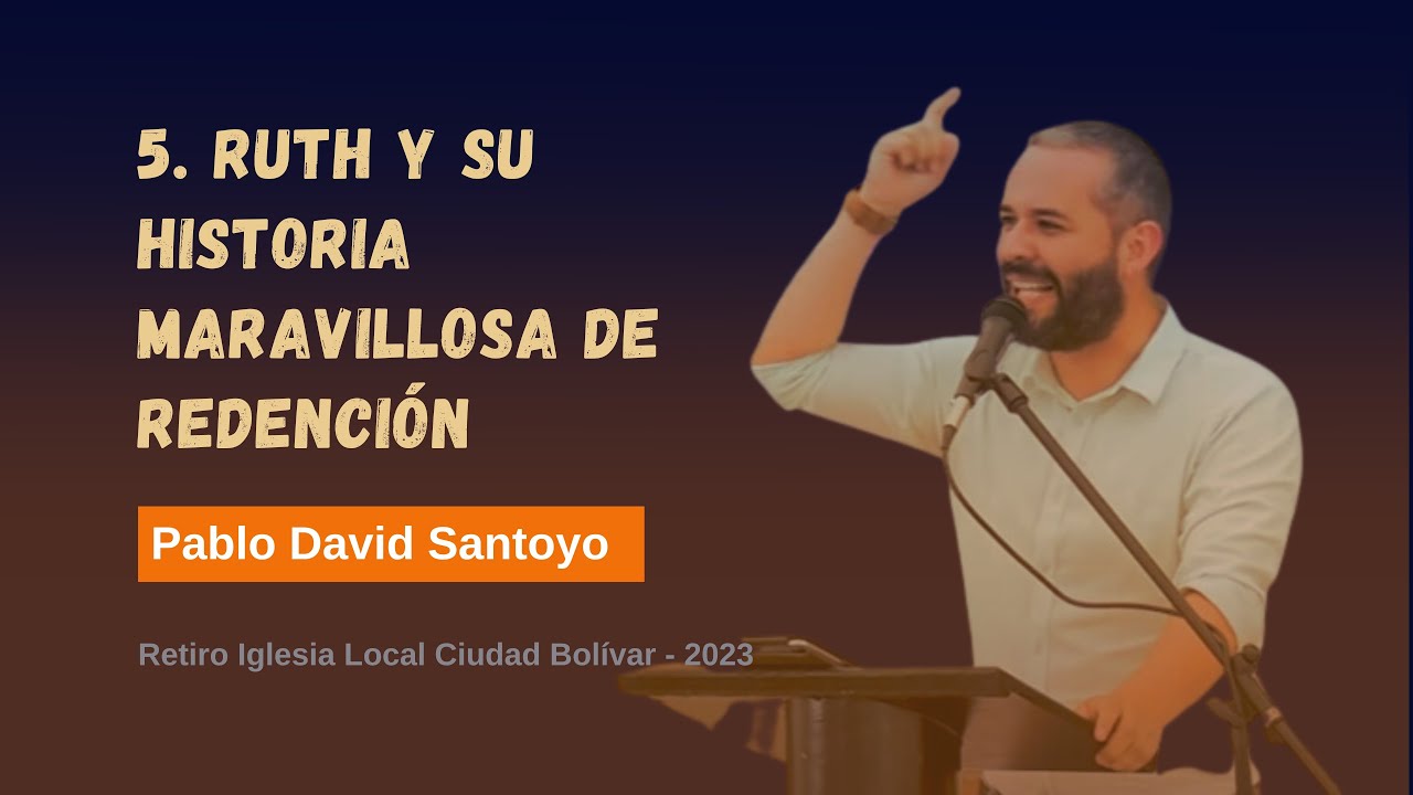 5. Ruth y su historia maravillosa de redención - Pablo David Santoyo ...