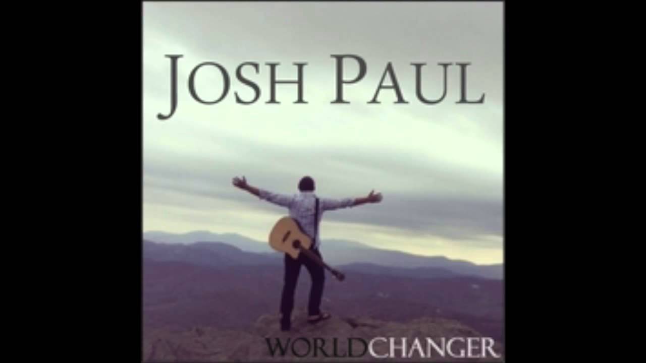 Josh Paul - WorldChanger - YouTube