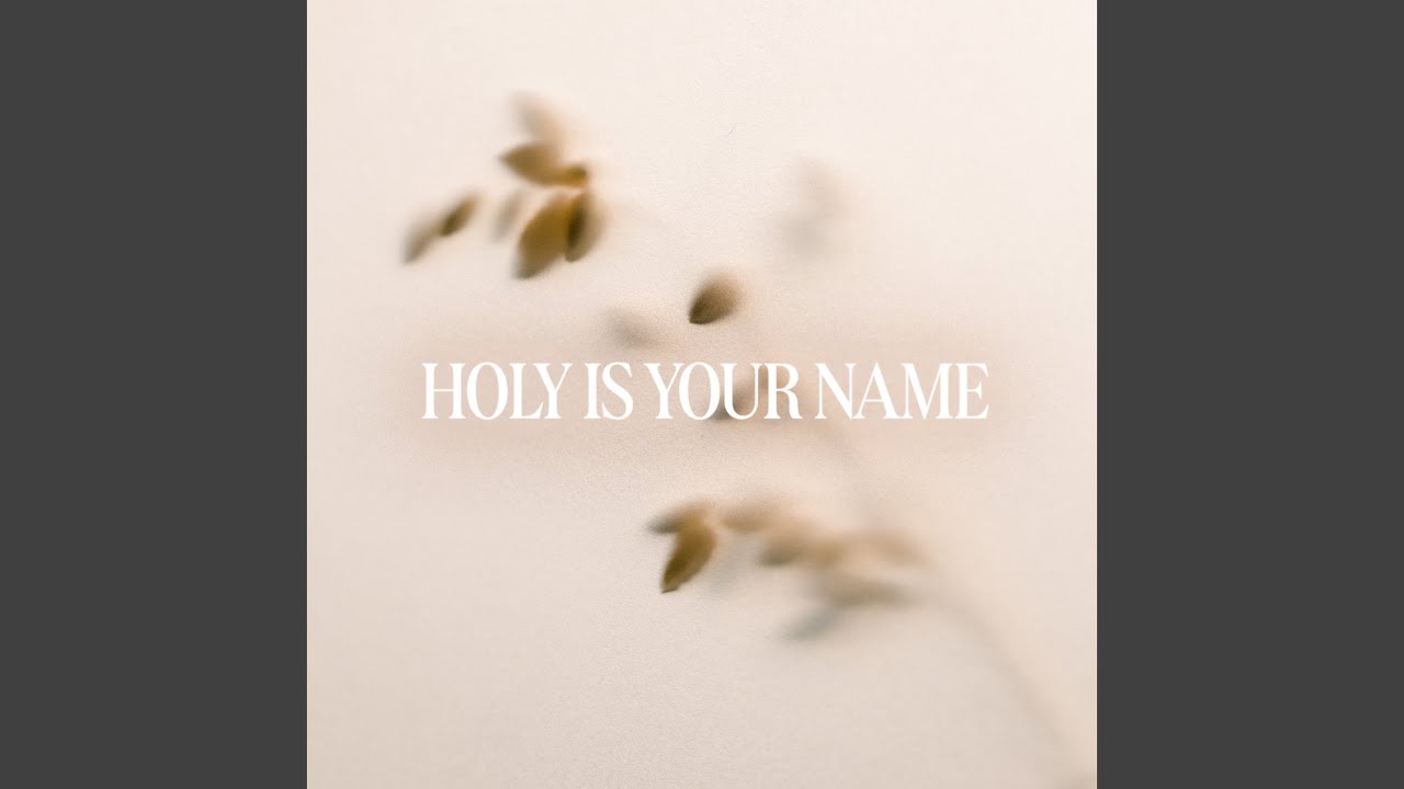 Holy Is Your Name - YouTube Music
