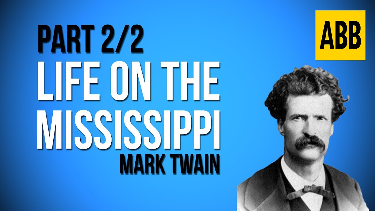 LIFE ON THE MISSISSIPPI: Mark Twain - FULL AudioBook: Part 2/2 - YouTube