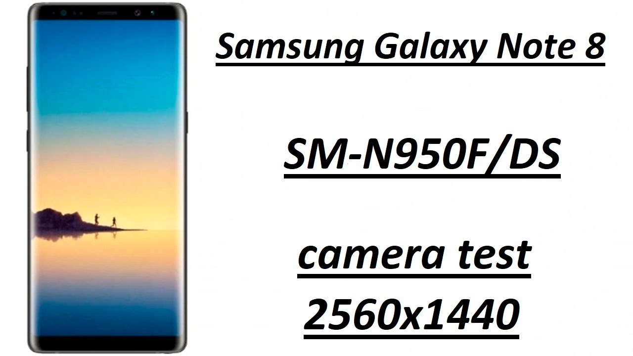 Samsung Galaxy Note 8 SM-N950F/DS camera test 2560x1440 - YouTube