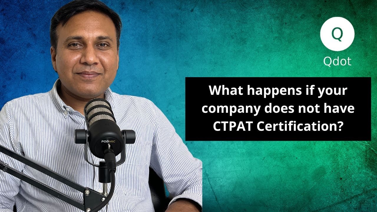 What happens if your company does not have CTPAT Certification? - YouTube