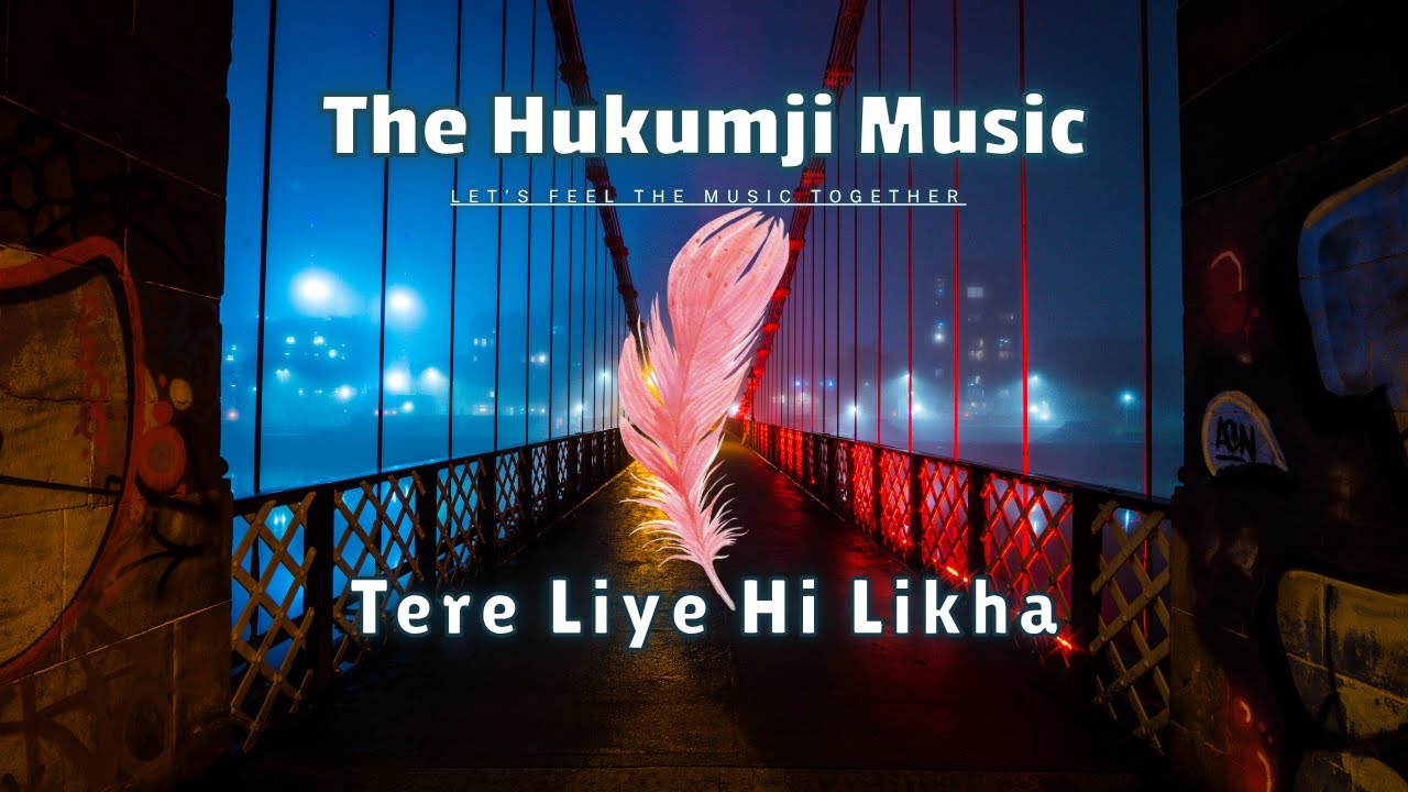 Tere Liye Hi Likha | Official Lyric Video | By The Hukumji Music - YouTube