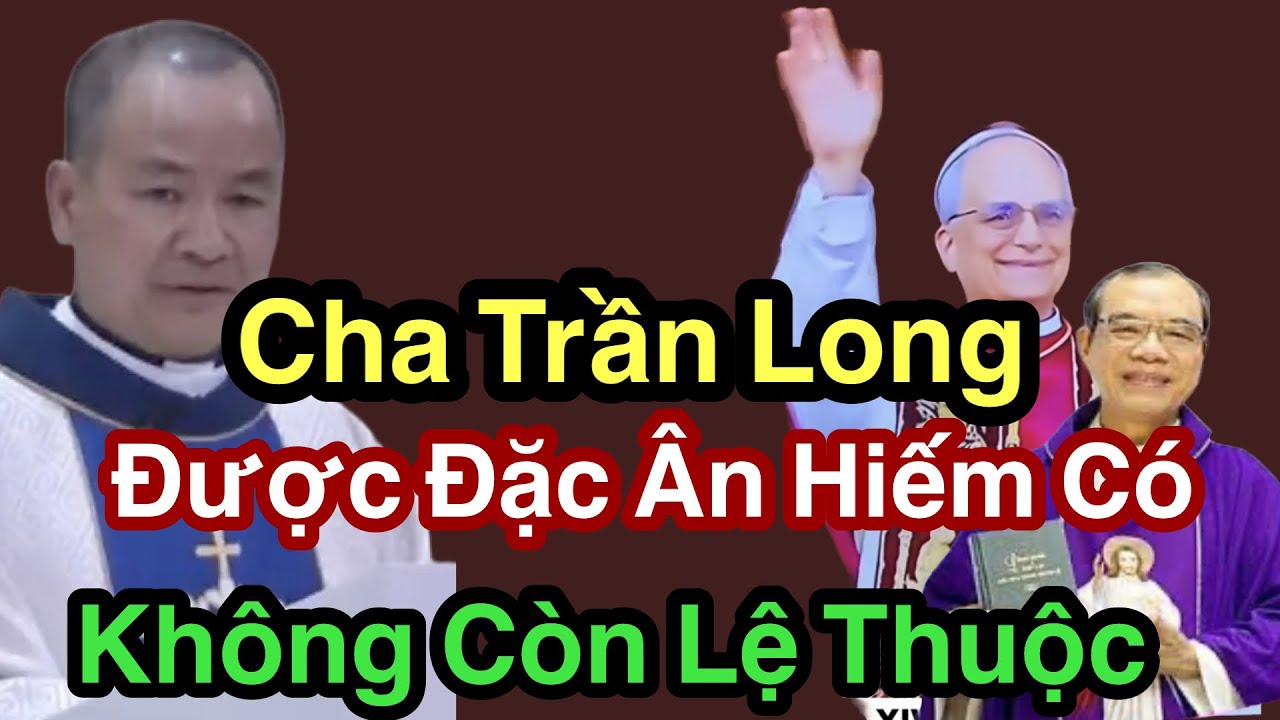 Chính Thức cha Long Được Đặc Quyền Riêng Không Còn Lệ Thuộc - Cha Phạm ...