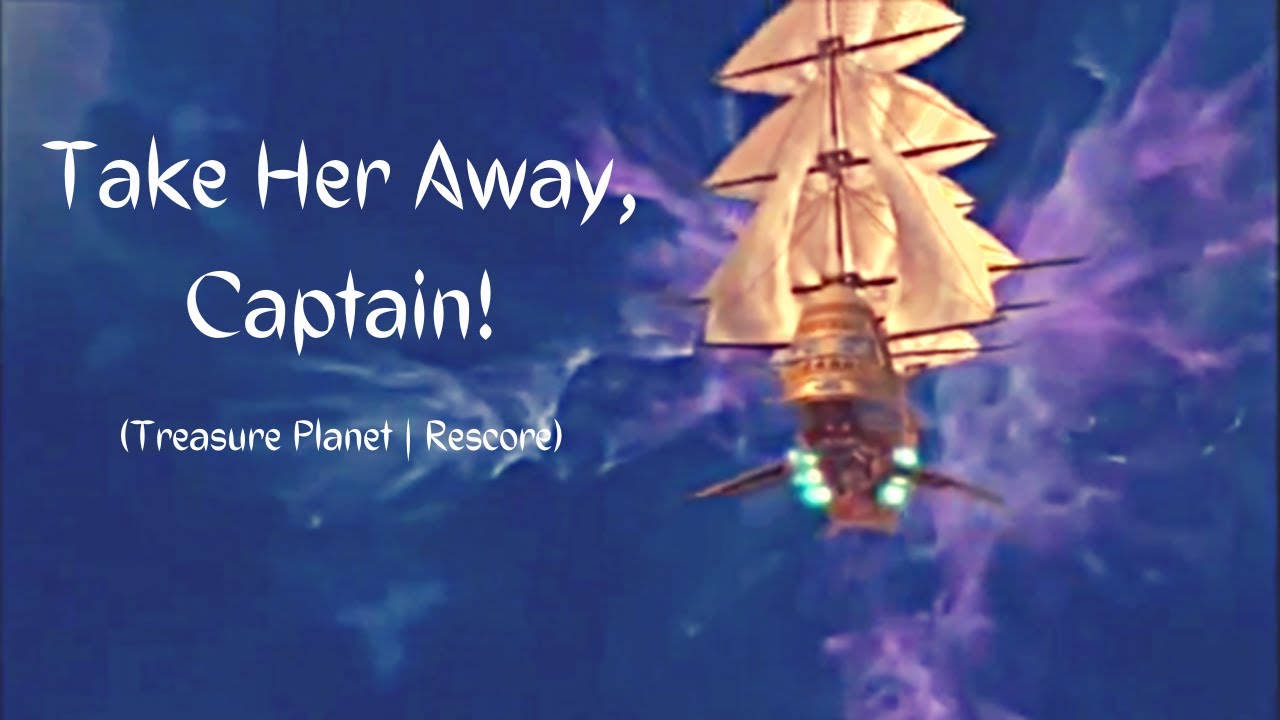 Take Her Away, Captain! (Treasure Planet | Rescore) - YouTube