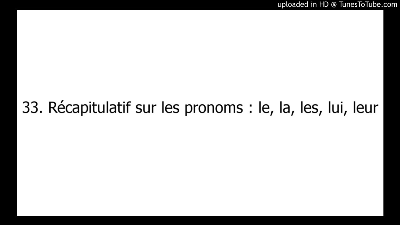 33. Récapitulatif sur les pronoms : le, la, les, lui, leur - YouTube