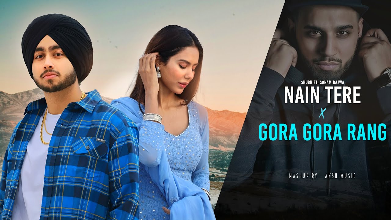 Nain Tere X Gora Gora Rang - Shubh ft. Sonam Bajwa & Imran Khan ...
