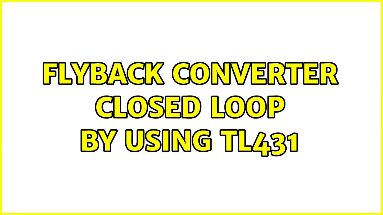 flyback converter closed loop by using TL431 (2 Solutions!!) - YouTube