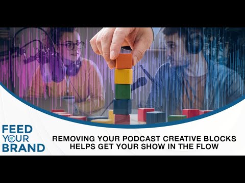 Removing Your Podcast Creative Blocks Helps Get Your Show In The Flow ...