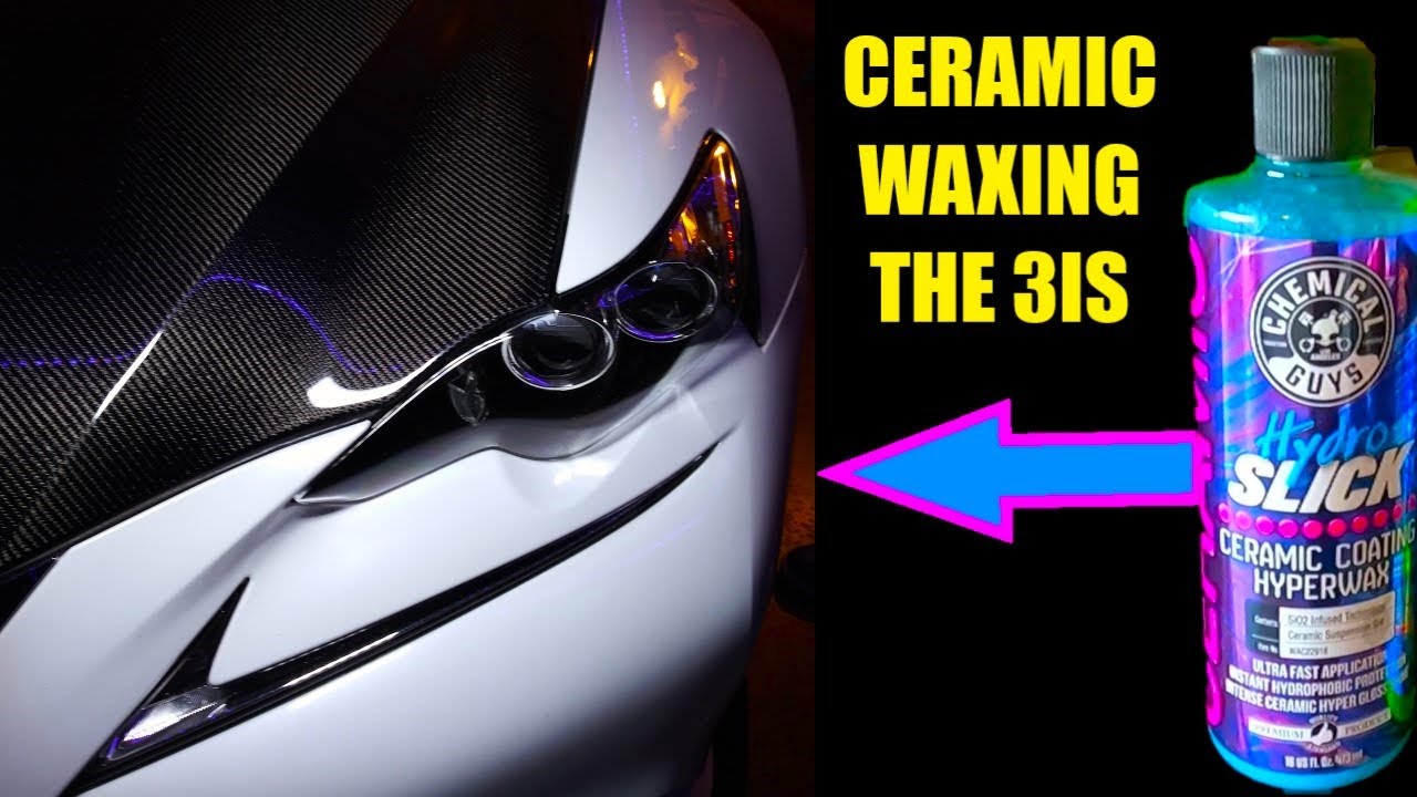 CERAMIC WAXING THE 3IS | Chemical guys Hydro Slick (Lexus 3IS F-Sport ...