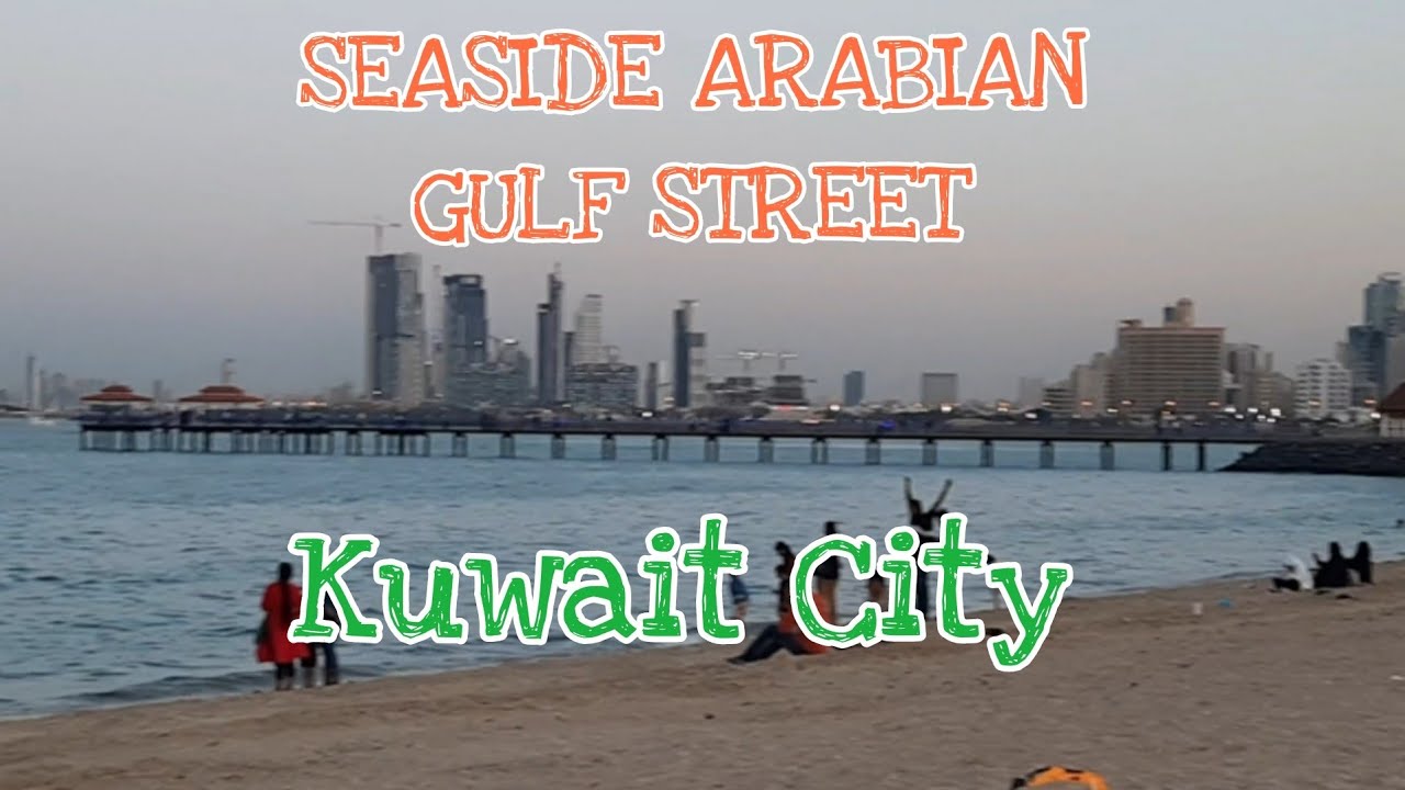 SEASIDE ARABIAN GULF STREET KUWAIT CITY KUWAIT TOWER MSV - YouTube