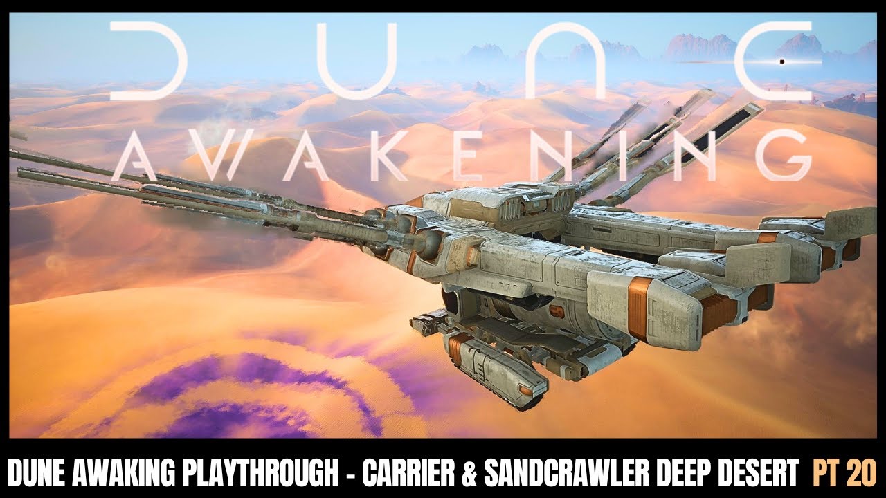 DUNE AWAKENING First time using the Carrier and sand crawler in the DD ...