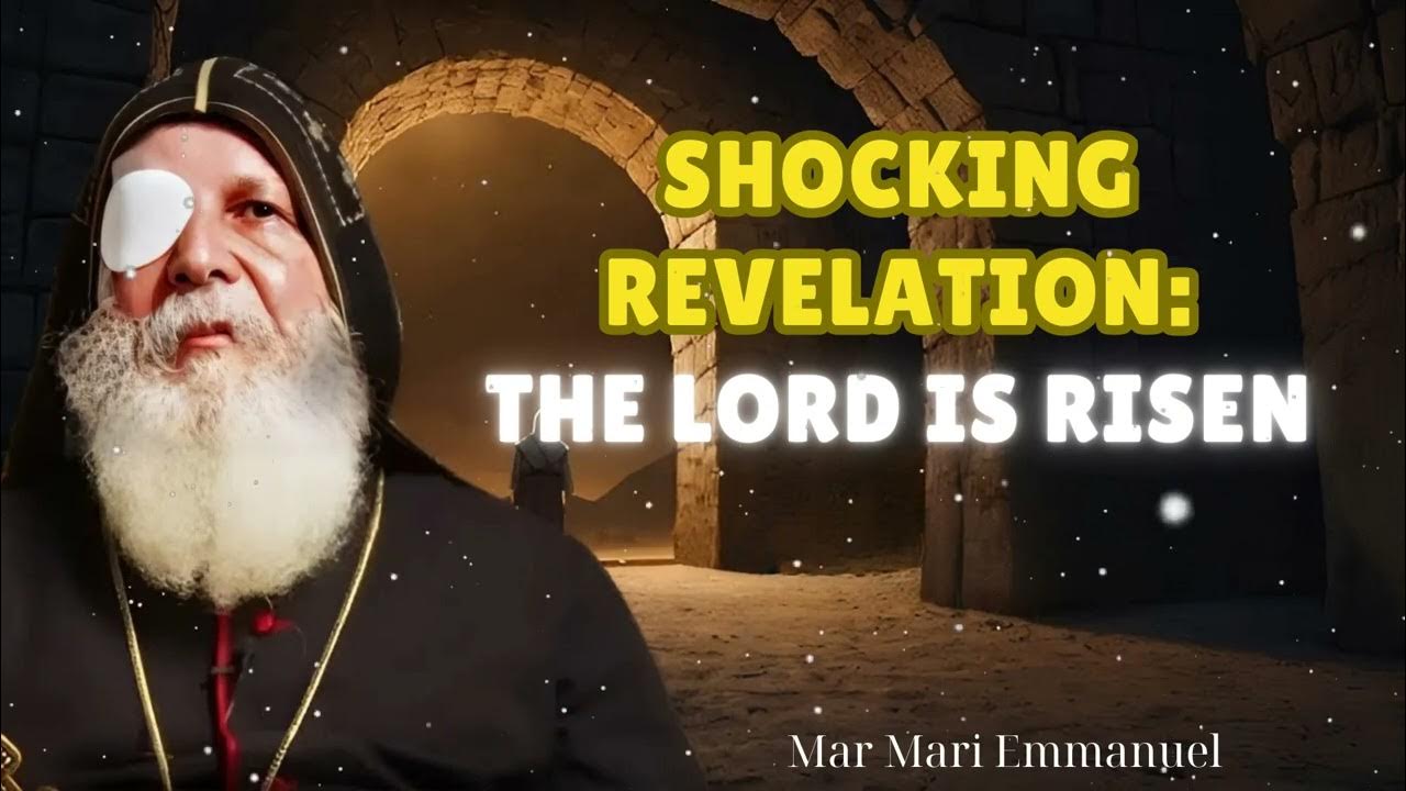 Shocking Revelation: The Lord Is Risen - Mar Mari Emmanuel Message - YouTube