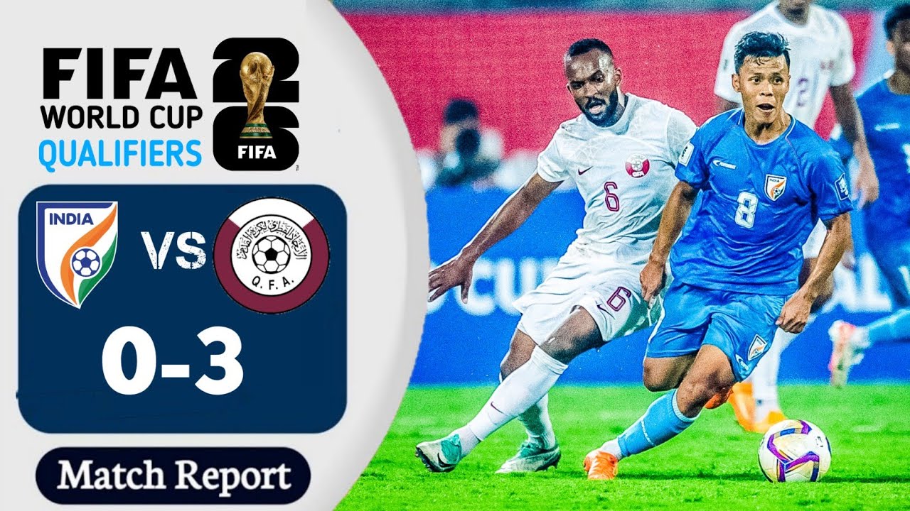 India vs Qatar 0-3 || Match Report || FIFA World Cup 2026 Qualifiers ...