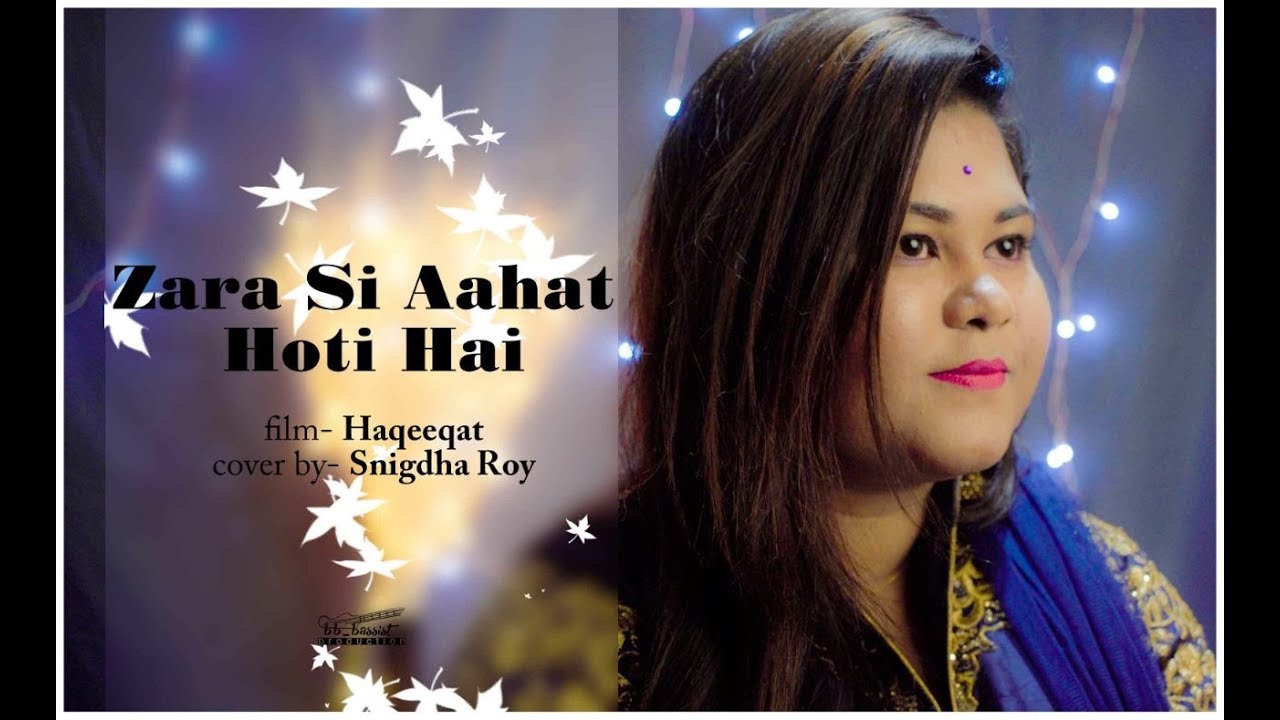 Zara Si Aahat Hoti Hai ( Haqeeqat) || Cover by Snigdha Roy || bb ...