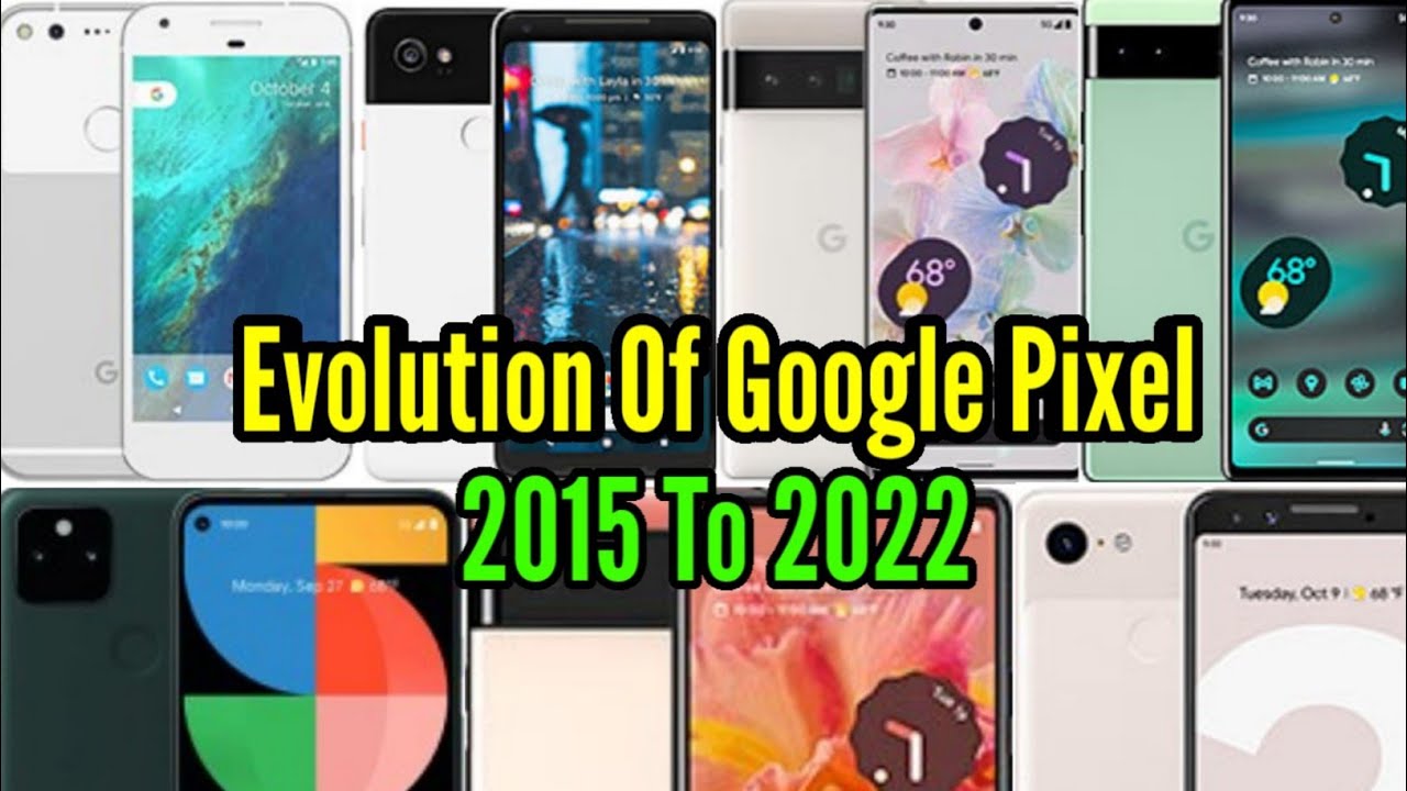 Evolution Of Google Smartphones 2015 To 2022 | Tech Evolution Wednesday ...