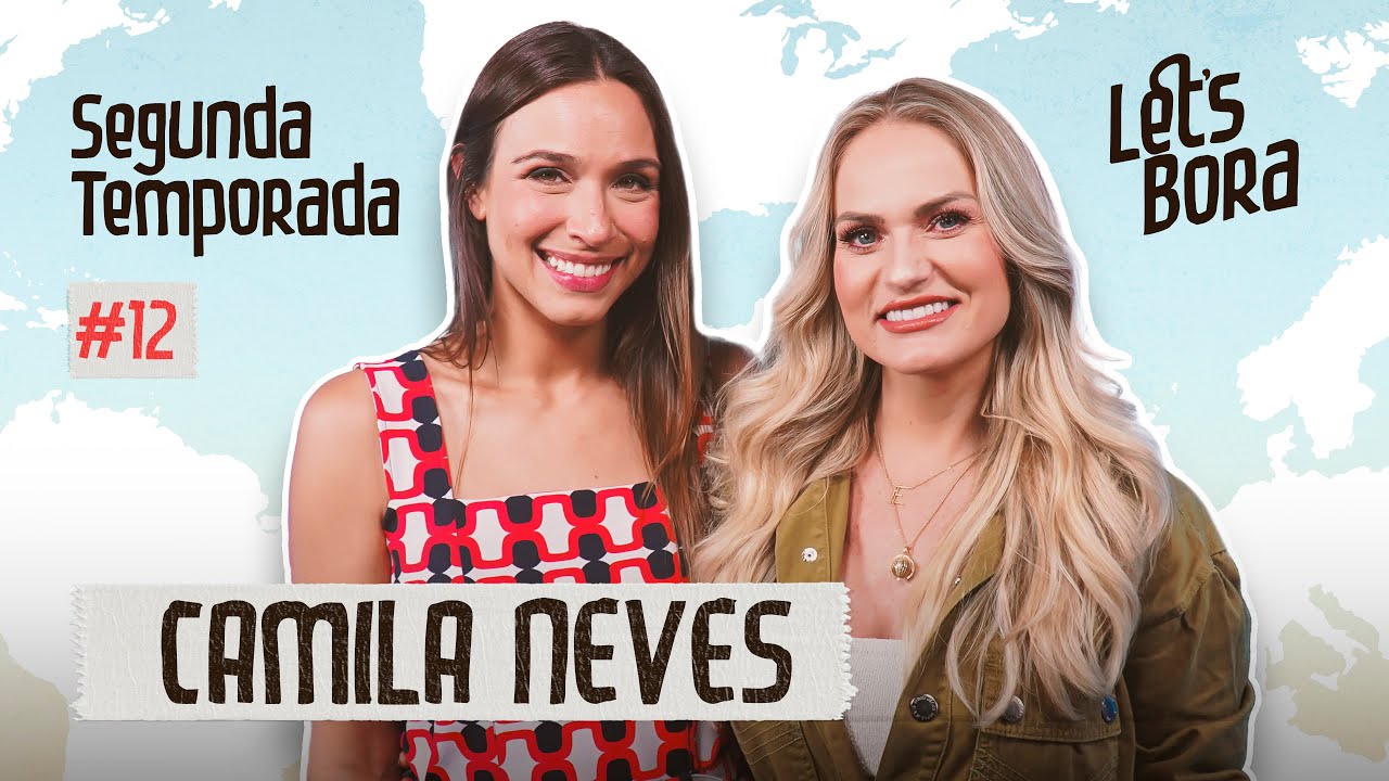 VIAGENS SOZINHA com Camila Neves | Let’s Bora Podcast #12 - 2ª TEMPORADA - YouTube