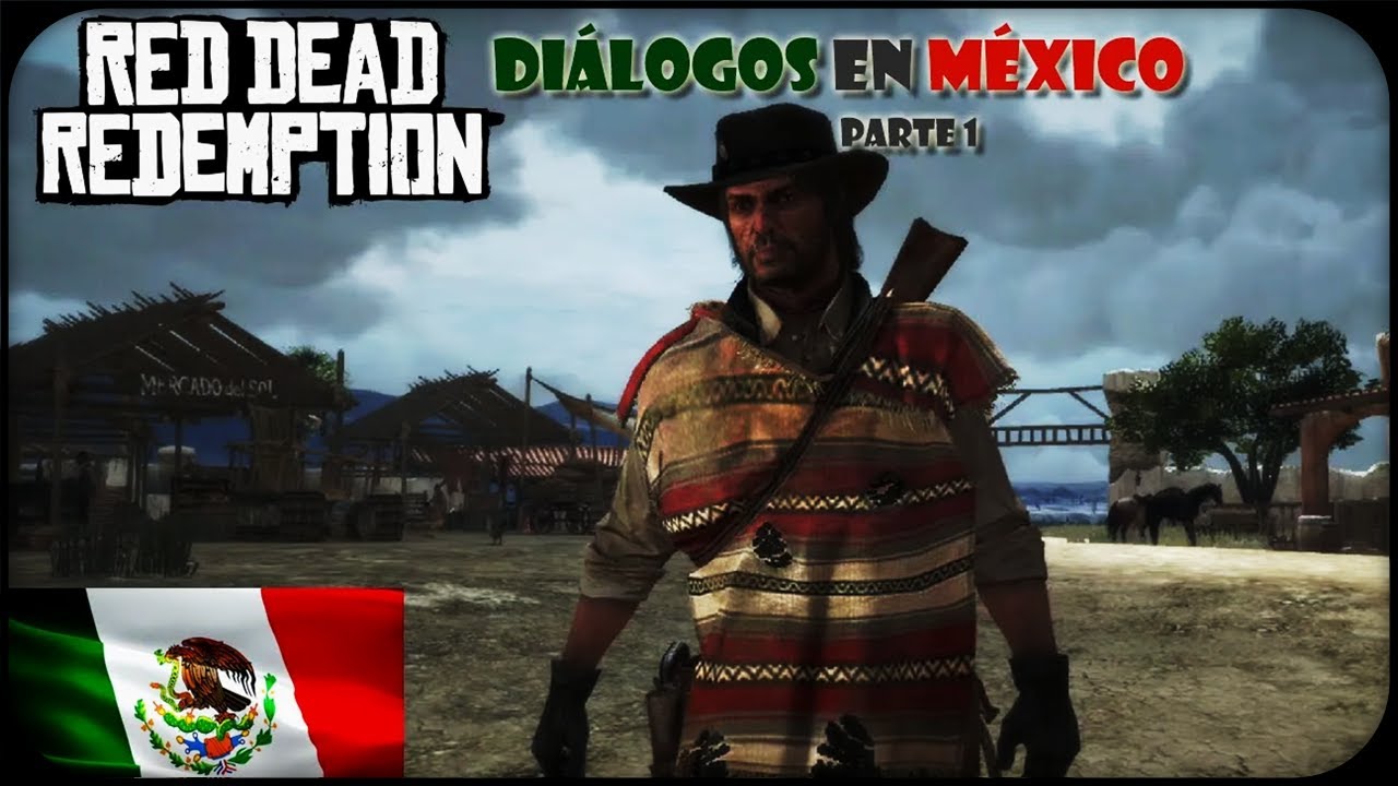 Diálogos en México Red Dead Redemption - Parte 1 - YouTube