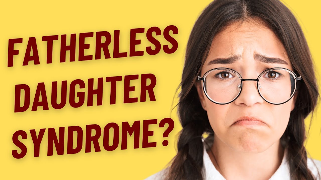 What is Fatherless Daughter Syndrome? - YouTube