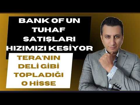 BANK OF UN TUHAF SATIŞLARI HIZIMIZI KESİYOR..TERA NIN DELİ GİBİ TOPLADIĞI O HİSSE